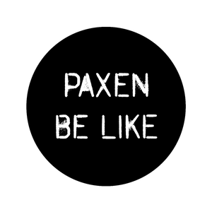 Paxen be like – Paxen Be Like